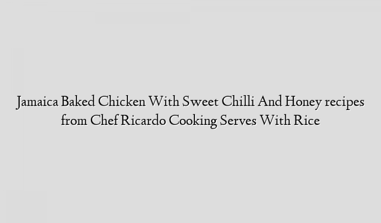Jamaica Baked Chicken With Sweet Chilli And Honey recipes from Chef ...