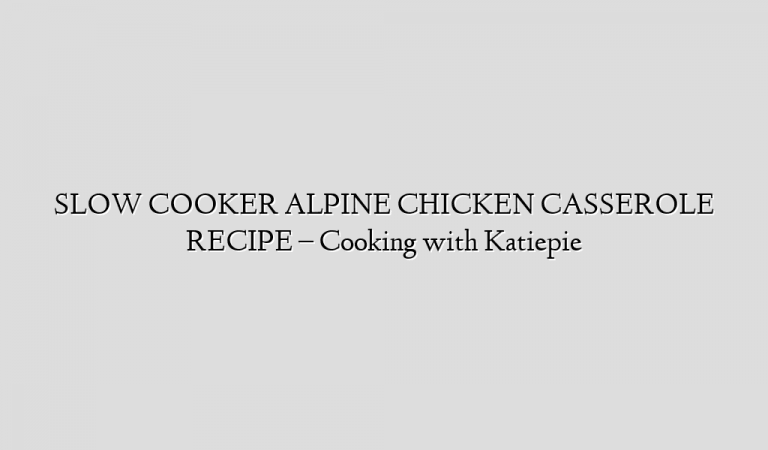 SLOW COOKER ALPINE CHICKEN CASSEROLE RECIPE - Cooking with Katiepie ...
